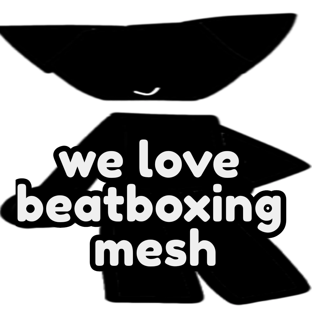 We love beatboxing mesh | Fandom