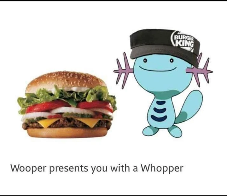 Wooper works at Burger King now 🙂 | Fandom