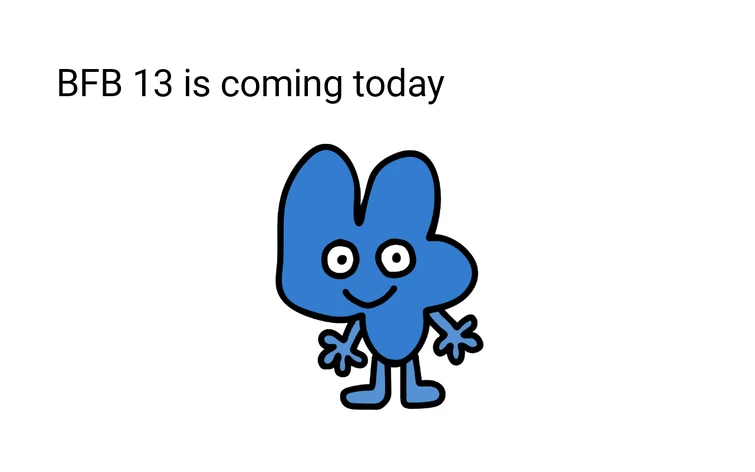 BFB 13 IS COMING TODAY! | Fandom