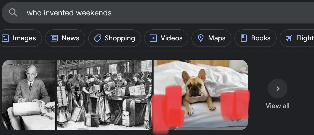 i searched up “who invented weekends” and it gave me this as an image ...