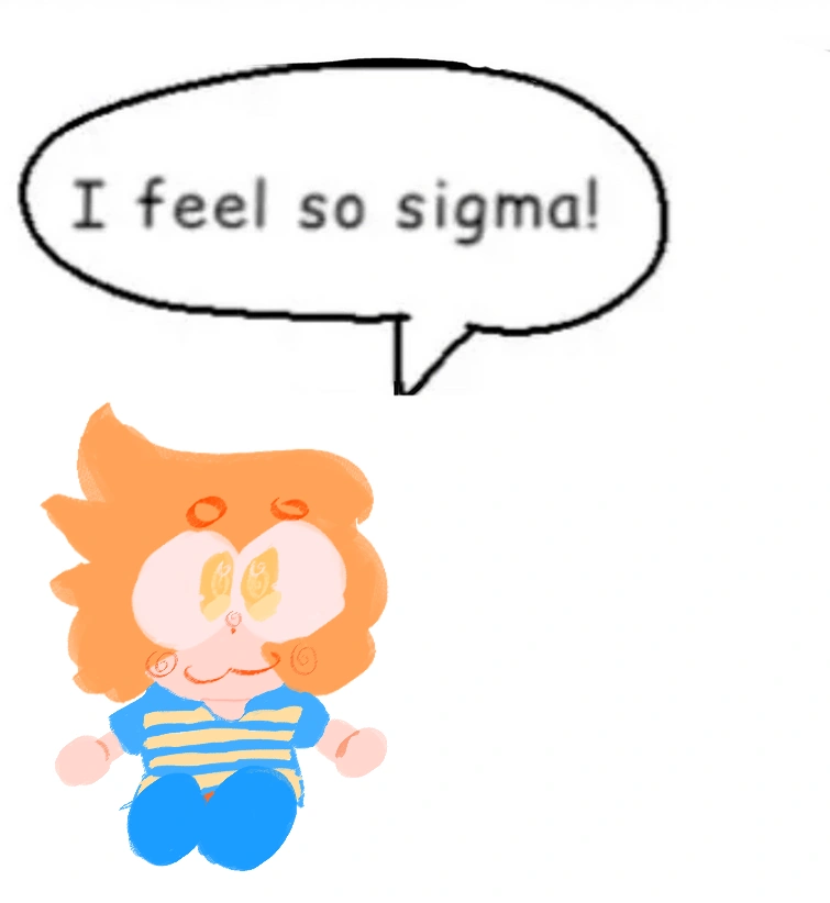 I feel so sigma | Fandom