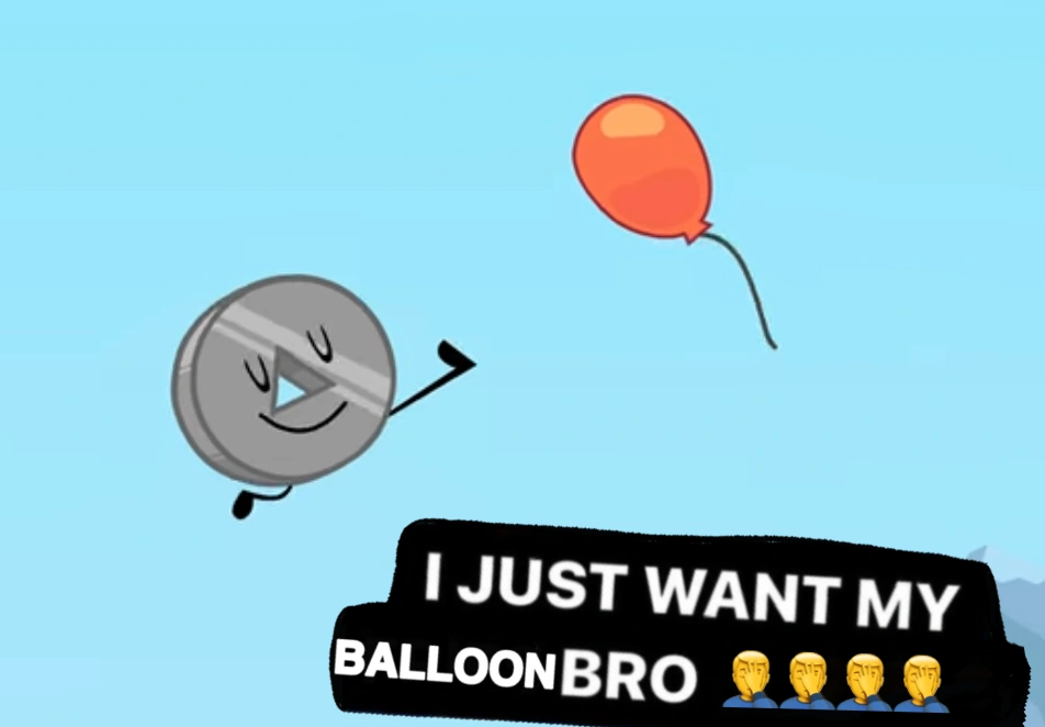 I JUSTWANT MY balloon BRO🤦‍♂️🤦‍♂️🤦‍♂️🤦‍♂️ | Fandom