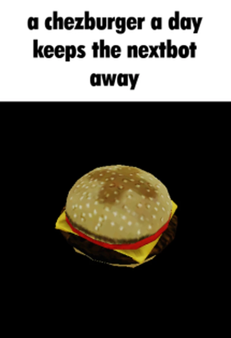 a chezburger a day keeps the nextbot away | Fandom