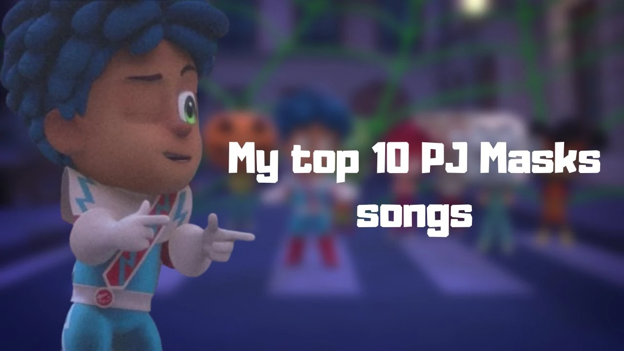 My top 10 PJ Masks songs | Fandom
