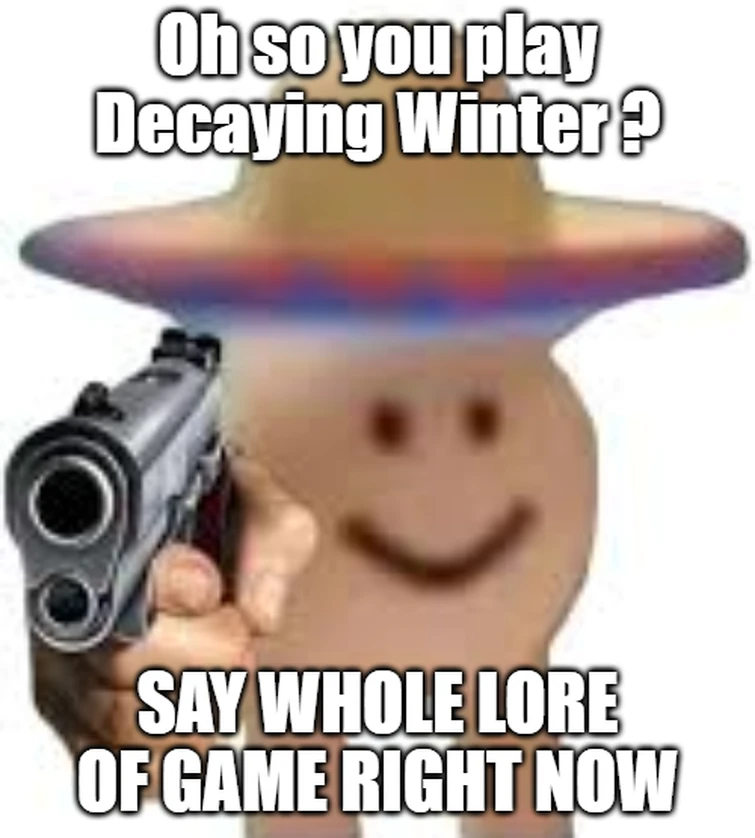 you play decaying winter ? | Fandom