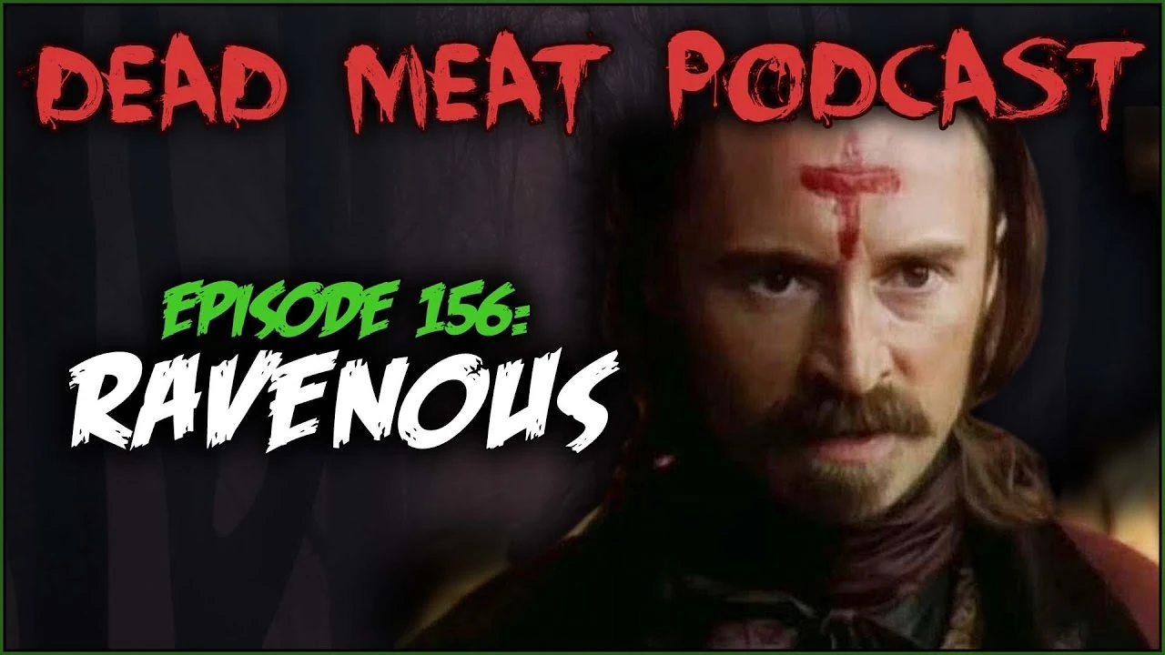 Ravenous (Dead Meat Podcast Ep. 156) | Fandom
