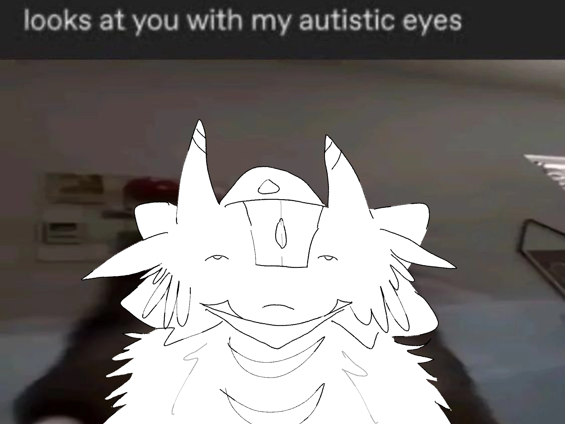 Looks at yo u with my autistic eyes | Fandom