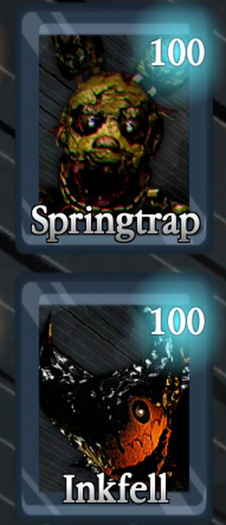 After all this time, I Finally got Springtrap and Inkfell to diamond ...