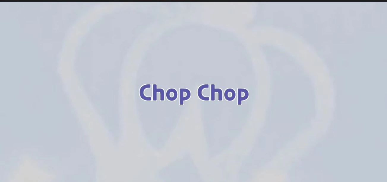 Chop chop | Fandom