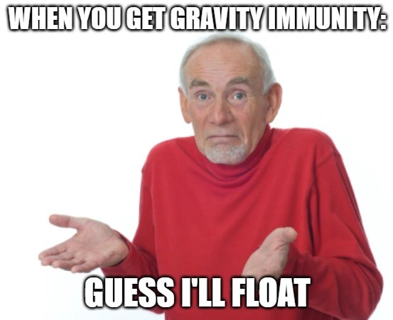 Gravity Immunity meme i made | Fandom