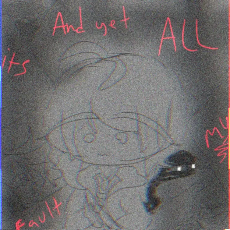 And yet its all my fault... | Fandom