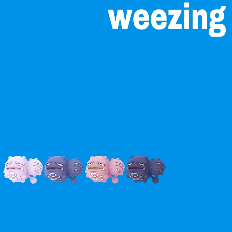 I WAS TALKING ABOUT POKEMON WITH MY DAD AND I CALLED WEEZING "WEEZER" I ...