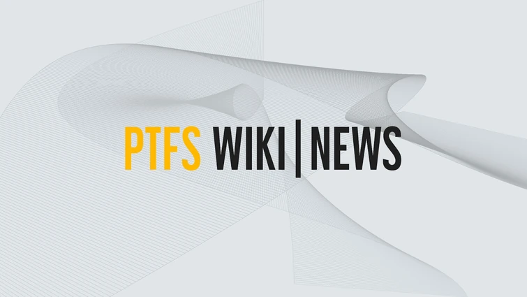 Introducing: PTFS Wiki News! | Fandom
