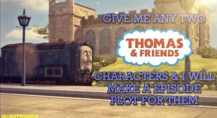 Give me any two Thomas characters and I will make a episode plot for them! | Fandom