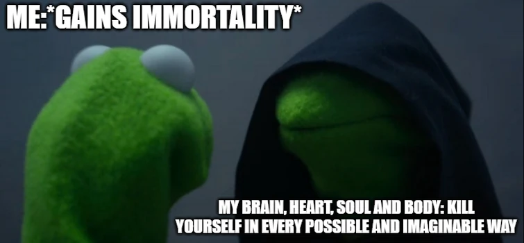 Immortality meme I made. | Fandom