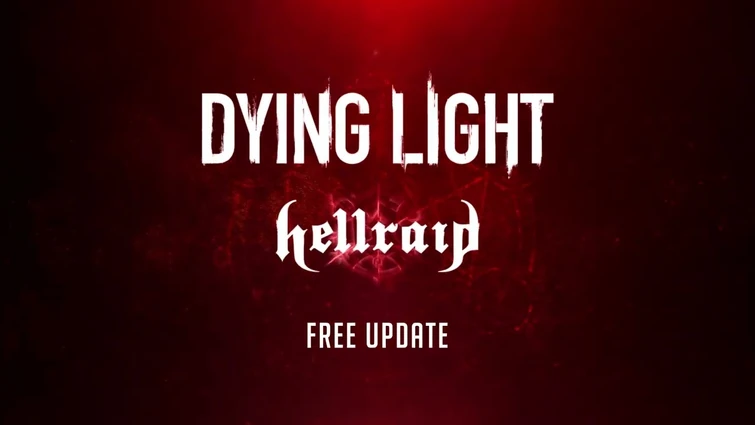 Dying Light - Final Hellraid Update | Fandom