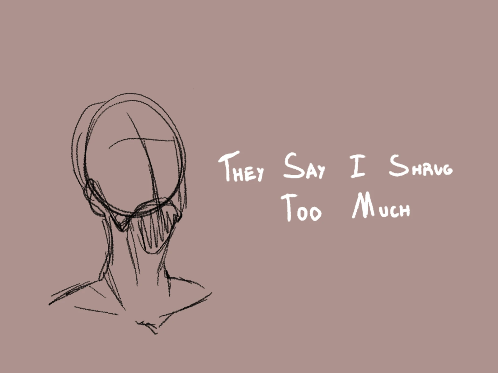 "they say i shrug too much" | Fandom