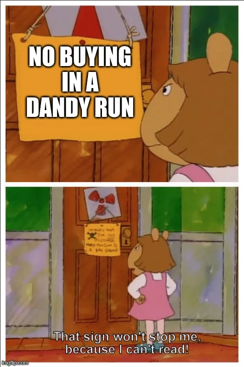 Players who buy on a Dandy Run be like (Click to see full image): | Fandom