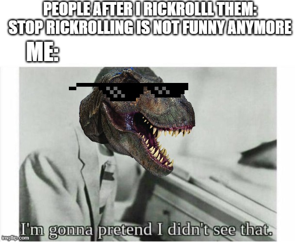 Seriously, why do people say rickrolling is unfunny now? | Fandom