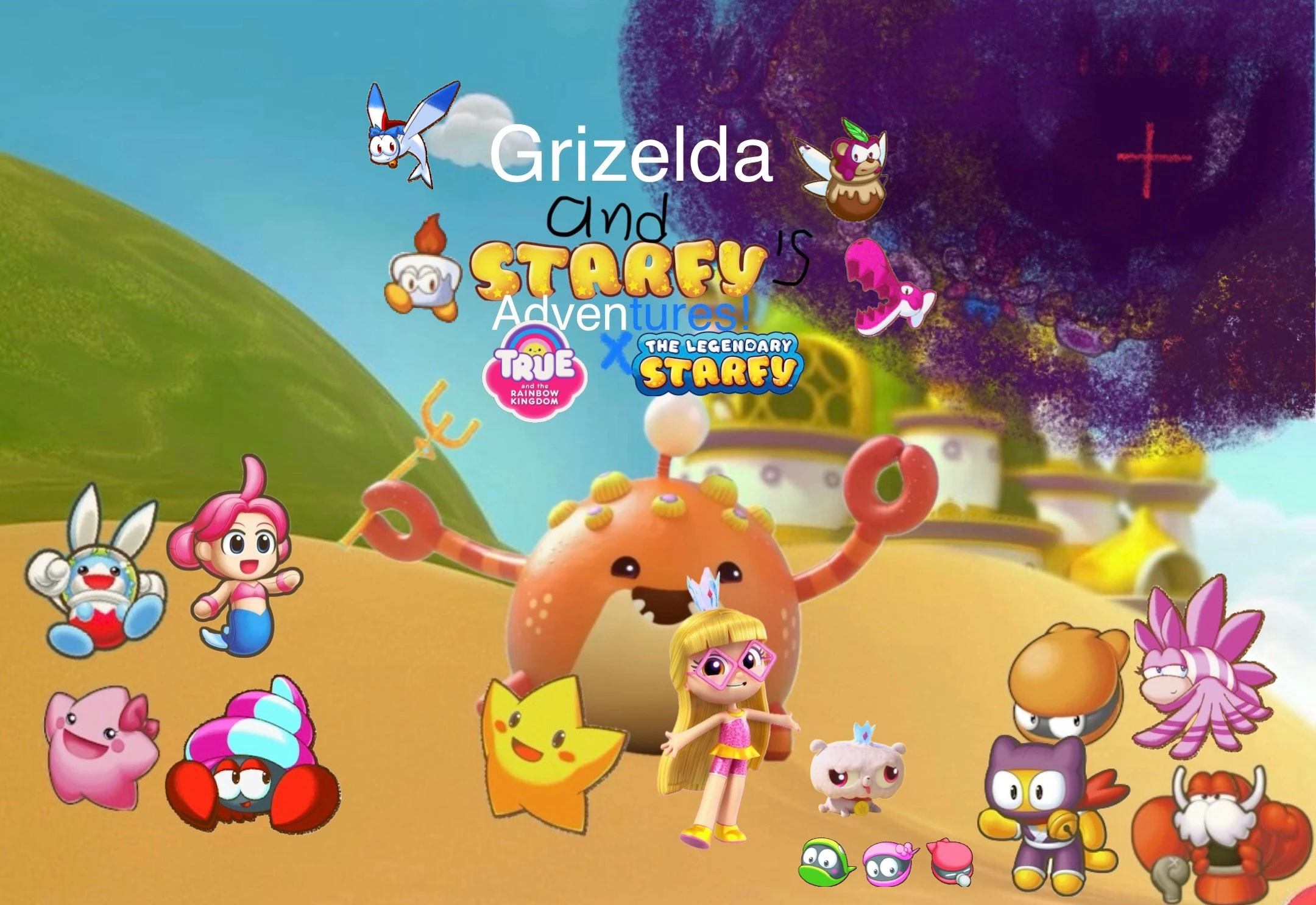 Grizelda and Starfy’s Adventures!(True And the Rainbow Kingdom X The ...