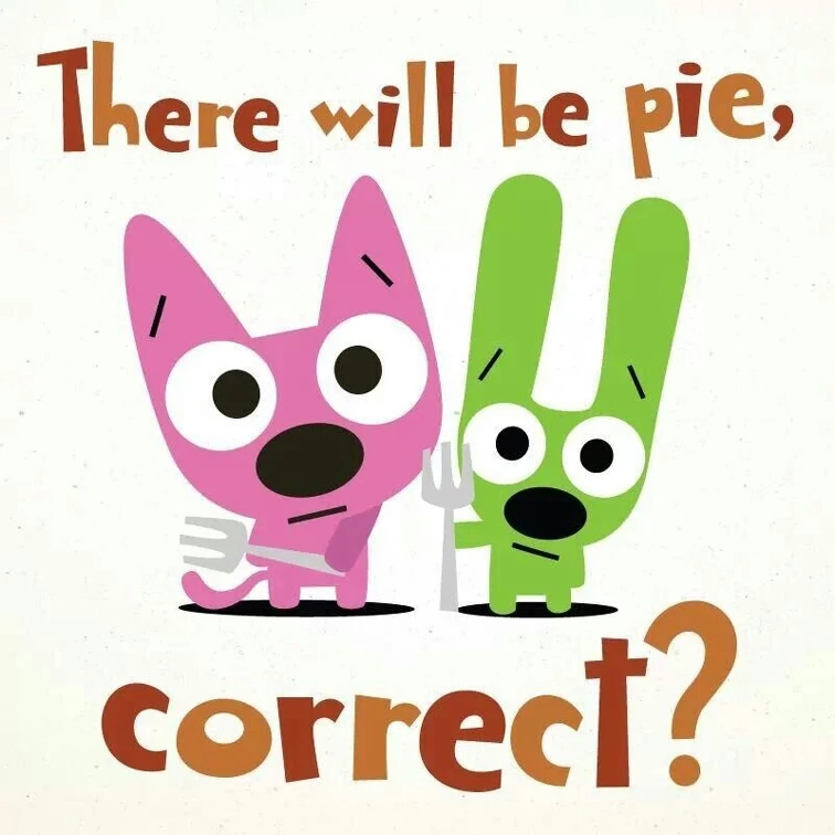 there will be pie, correct? | Fandom