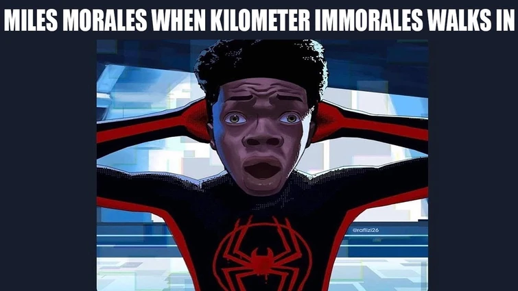Miles Morales when Kilometer Immorales walks in... | Fandom