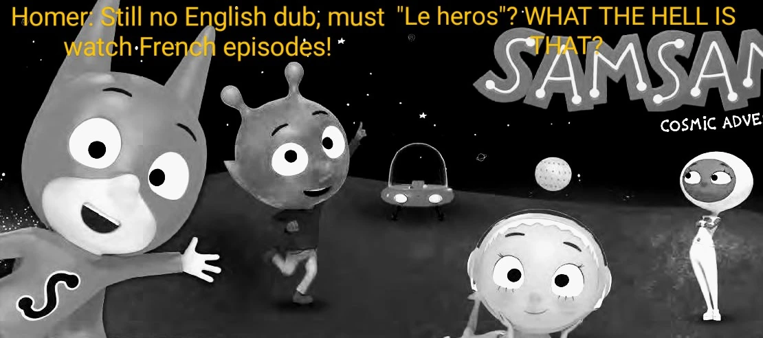 Poor Homer. Let's hope "SamSam: Cosmic Adventures" gets a English dub ...