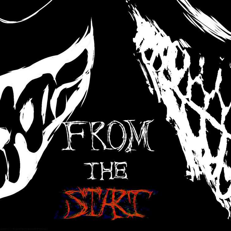 FROM THE START. | Fandom