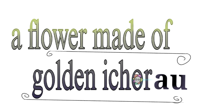 Another dw au : a flower made of golden ichor au | Fandom