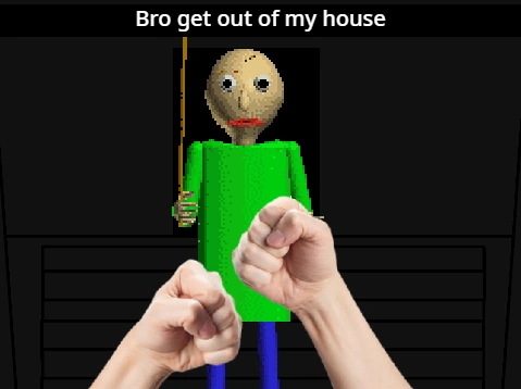 Bro get out of my house | Fandom