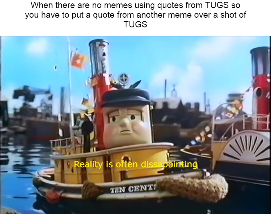 Dumb meme about TUGS | Fandom