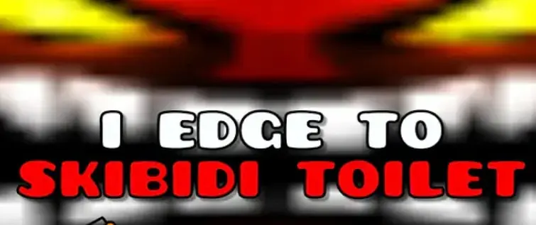 I EDGE TO SKIBIDI TOILET | Fandom