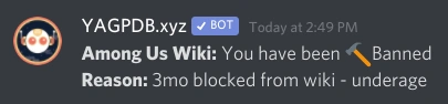 I was just banned from the Among Us Wiki discord for being underage ...