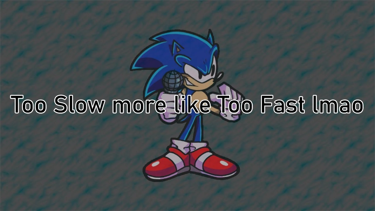 too slow more like too fast | Fandom