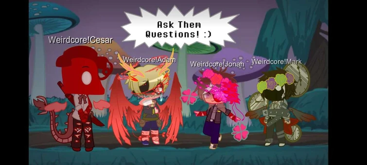 WEIRDCORE AU; ASK CHARACTERS! | Fandom