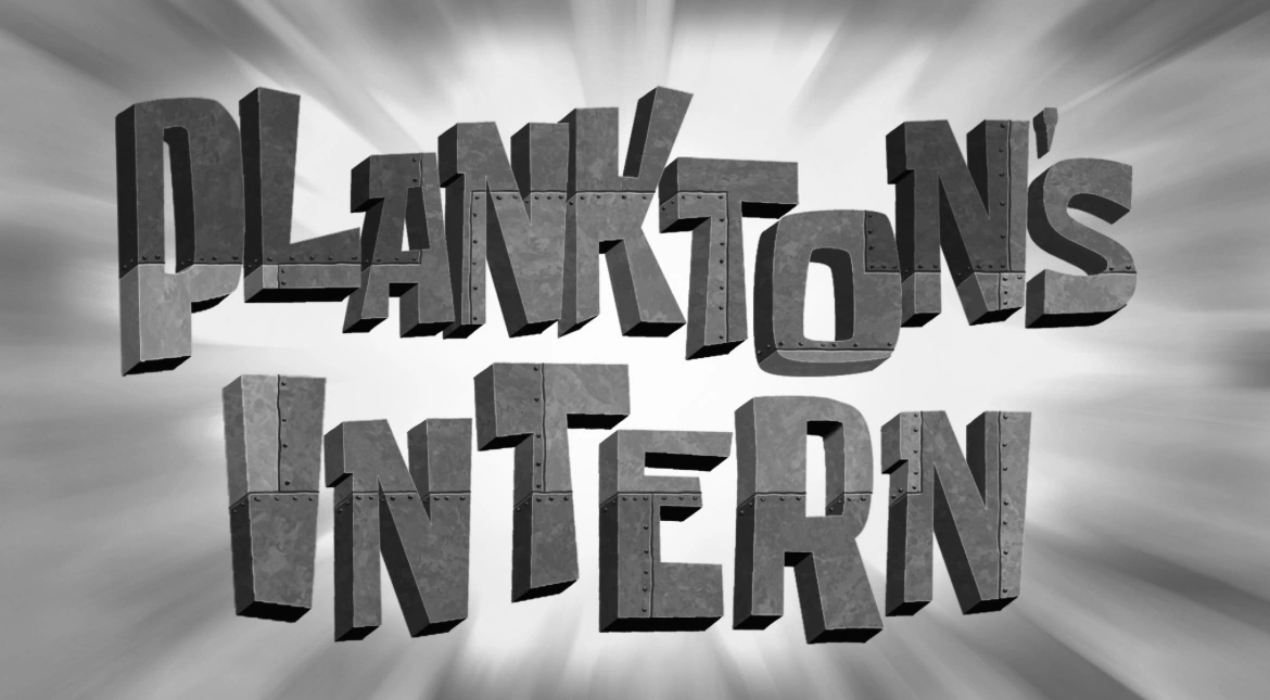 Plankton S Intern Title Card In Black And White Style Fandom