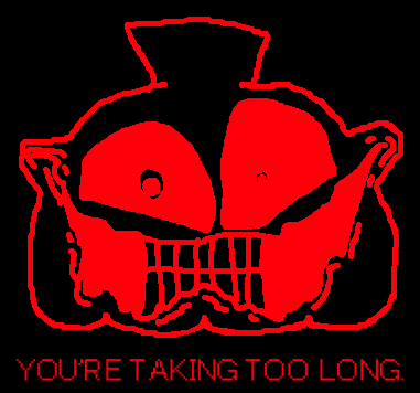 YOU'RE TAKING TOO LONG | Fandom
