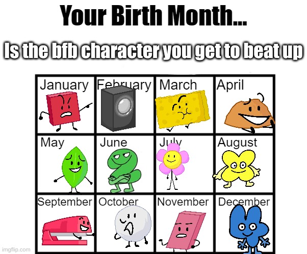 Your birth month is the bfb character you get to beat up | Fandom