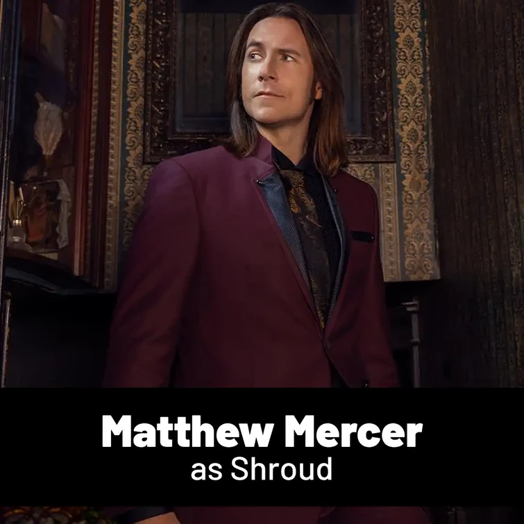 Can someone please add Shroud, he is voiced by Matthew Mercer | Fandom