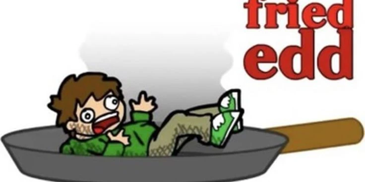 fried edd | Fandom