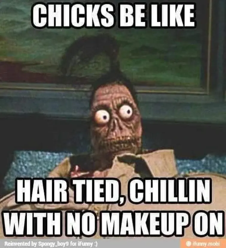 Sweatpants Hair Tied Chillin With No Makeup On Meme | Saubhaya Makeup