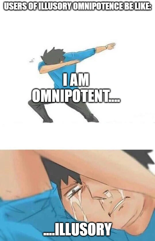 Omnipotent but illusory. Meme I made | Fandom
