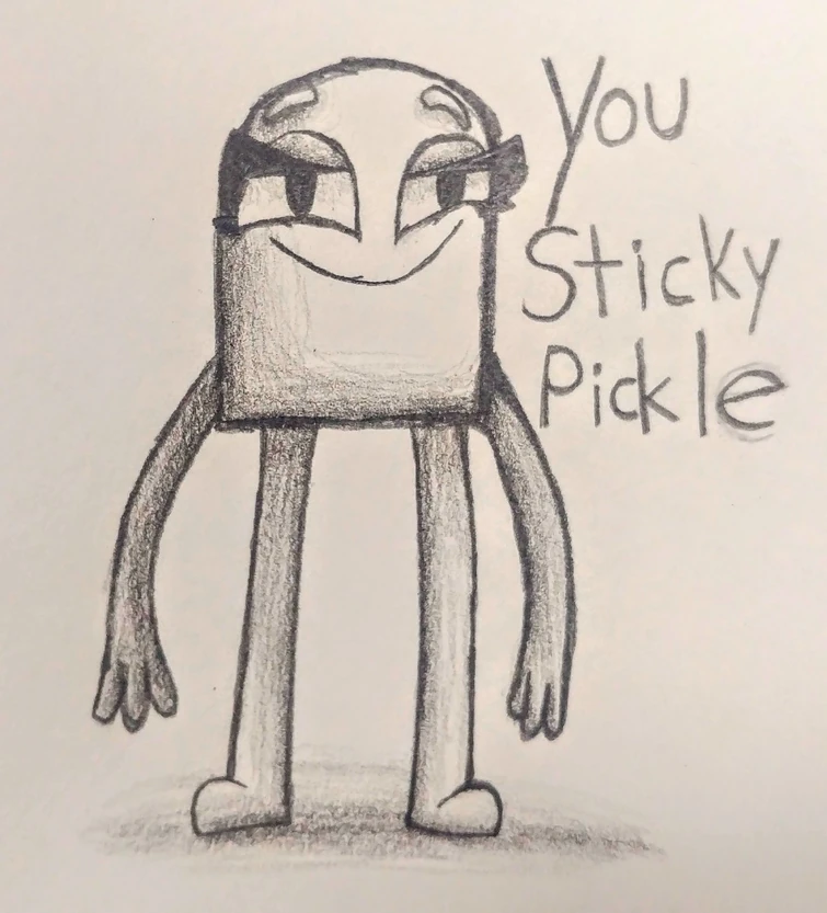 You Sticky Pickle | Fandom