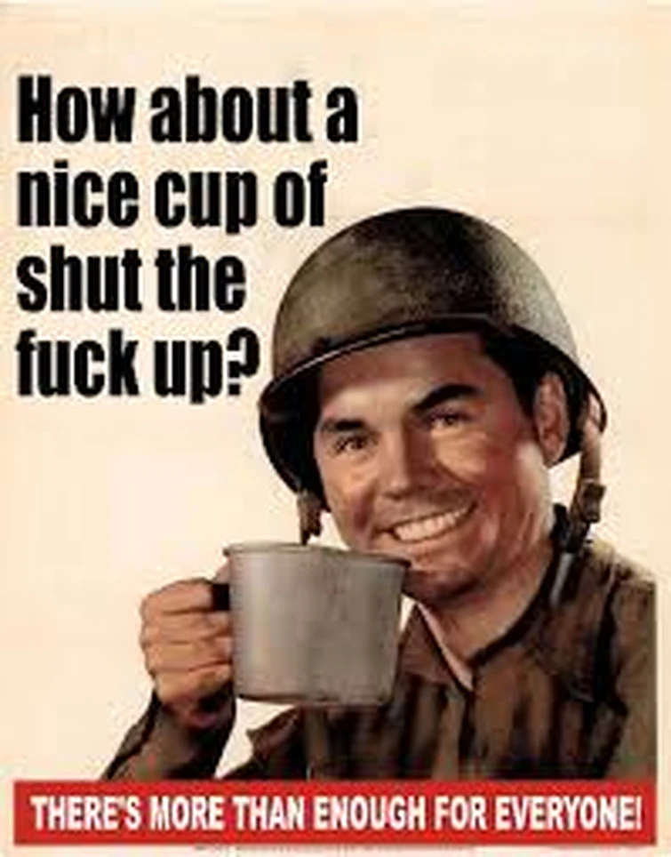 I found the original image for “Have a nice big cup of shut the fuck up ...