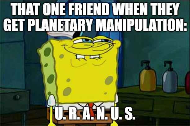 Manipulating Uranus. meme I made | Fandom