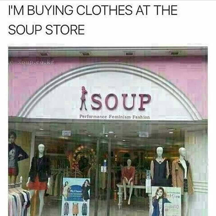 *insert the buying clothes at the soup store meme thing* | Fandom