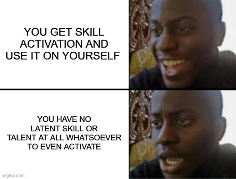 No latent sill or talent. Meme I Made | Fandom
