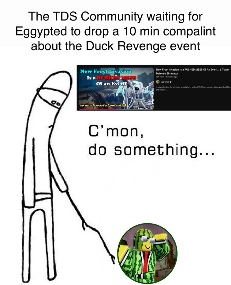 Maybe he shouldn't keep playing TDS if he doesn't like it? | Fandom