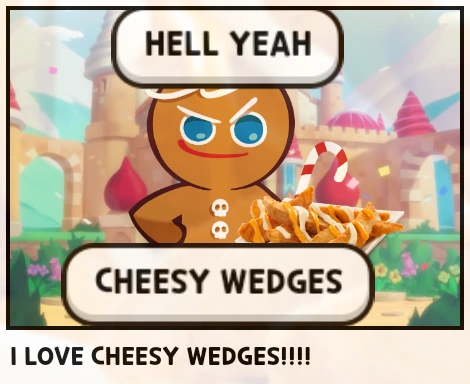I LOVE CHEESY WEDGES 🧡!!!! | Fandom