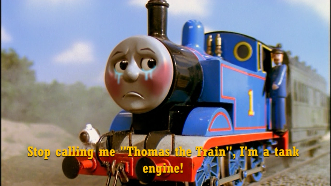 Thomas is getting tired of People who call him "Thomas the Train ...